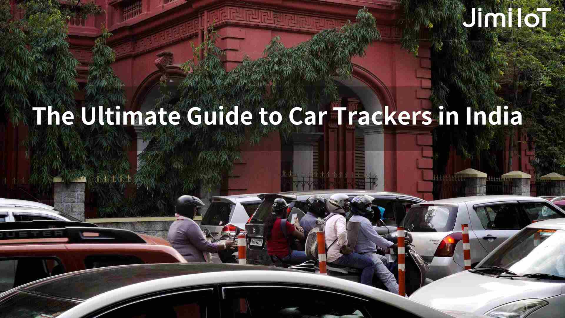 The Ultimate Guide to Car Trackers in India - Jimi IoT