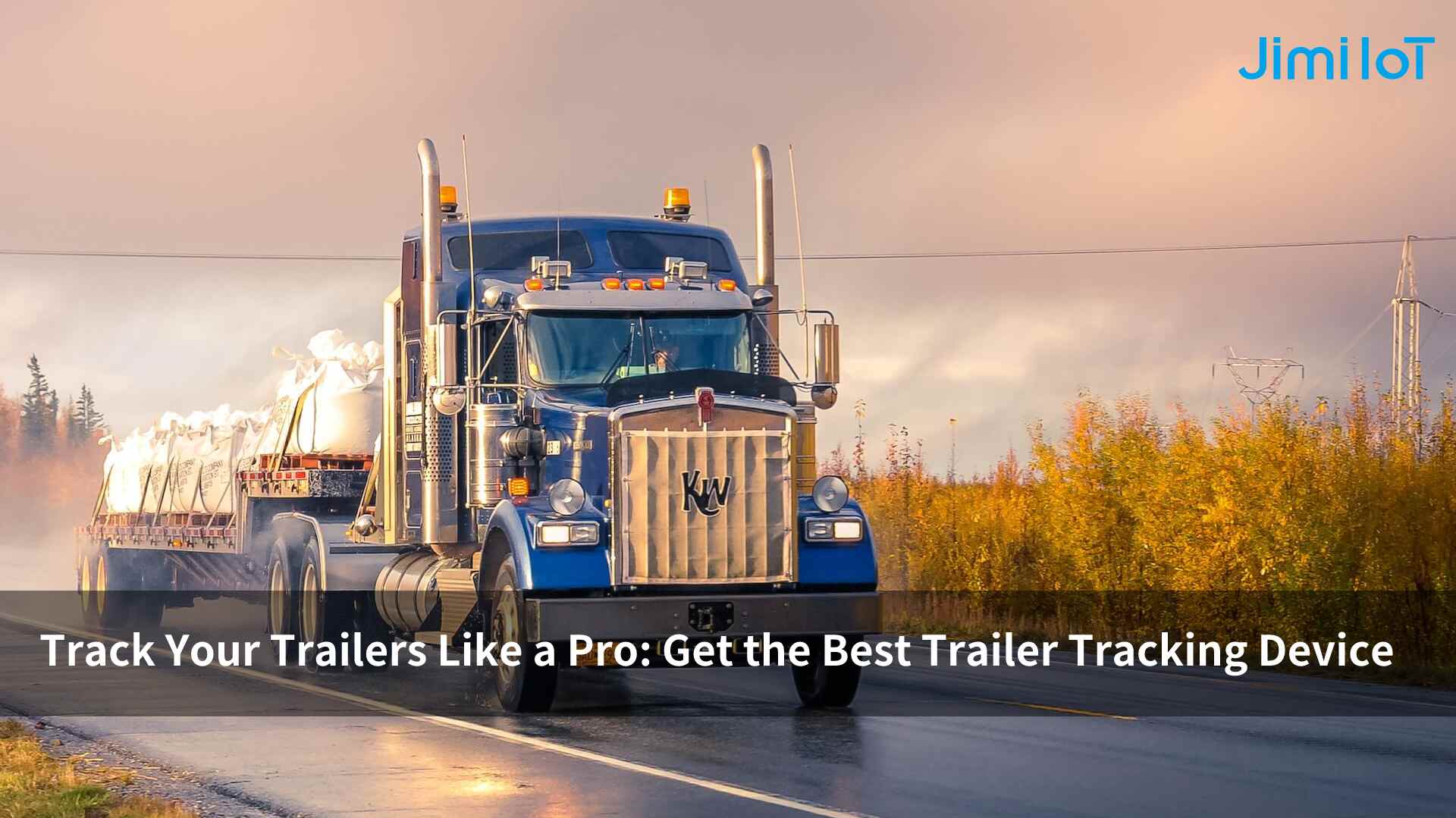 Track Your Trailers Like a Pro: Get the Best Trailer Tracking Device ...